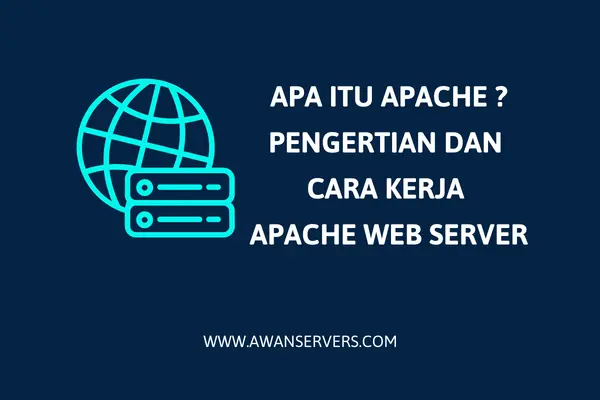 Apa Itu Apache ? Pengertian dan Cara Kerja Apache Web Server | AwanServers