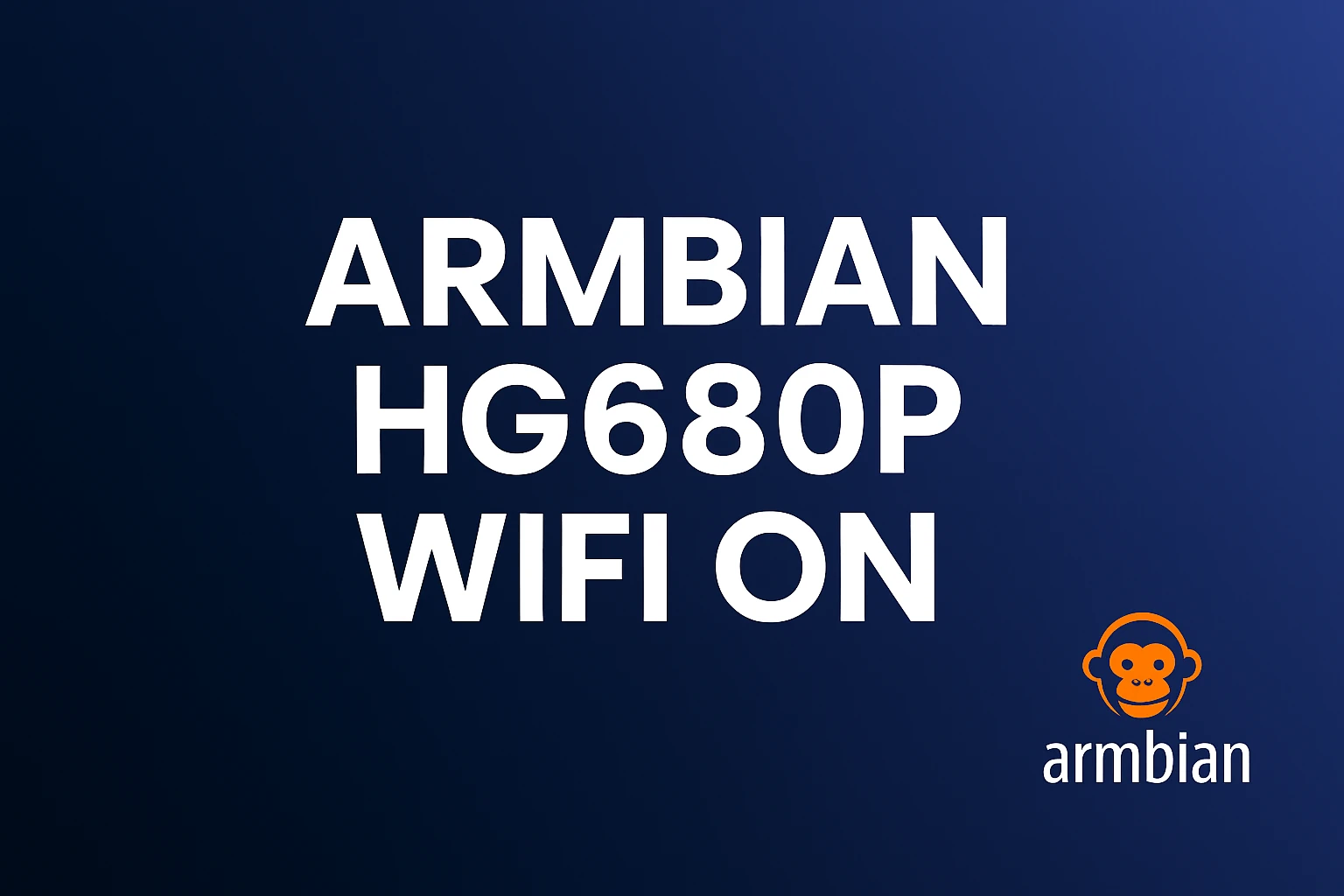 Download Armbian HG680P Wifi On, Stable, dan Ringan | AwanServers